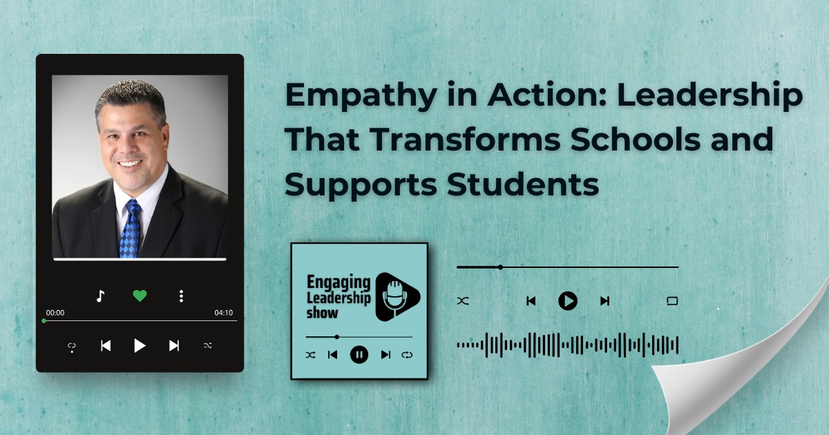 Empathy in Action: Leadership That Transforms Schools and Supports Students
